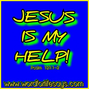 “Jesus is My Help” – Words To Live By – Word For Life Says…