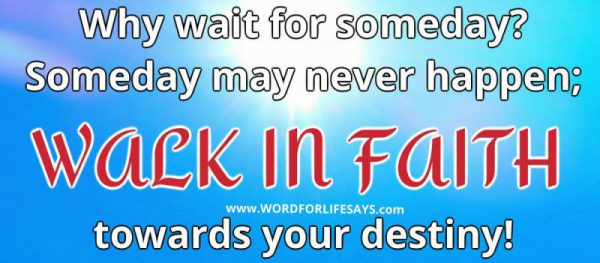 Why wait for someday? – Word For Life Says…