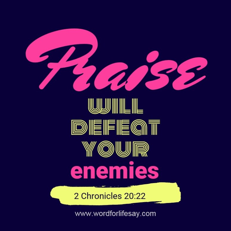 “Praise Will Defeat Your Enemies!” – Word For Life Says…