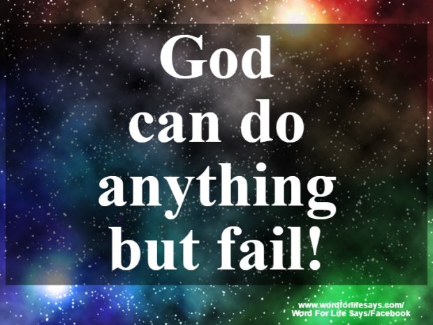 “God can do anything but fail!” – Word For Life Says…