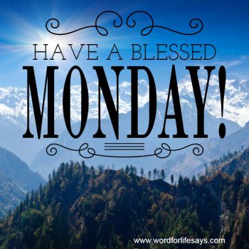 “Monday’s are perfect…” – Word For Life Says…