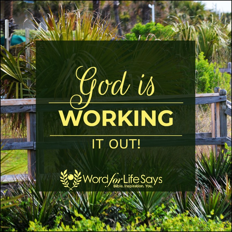 “God is Working it Out!” – Word For Life Says…
