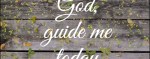 “God, Guide Me Today Prayer” + 10 More Inspirational Quotes and Verses ...